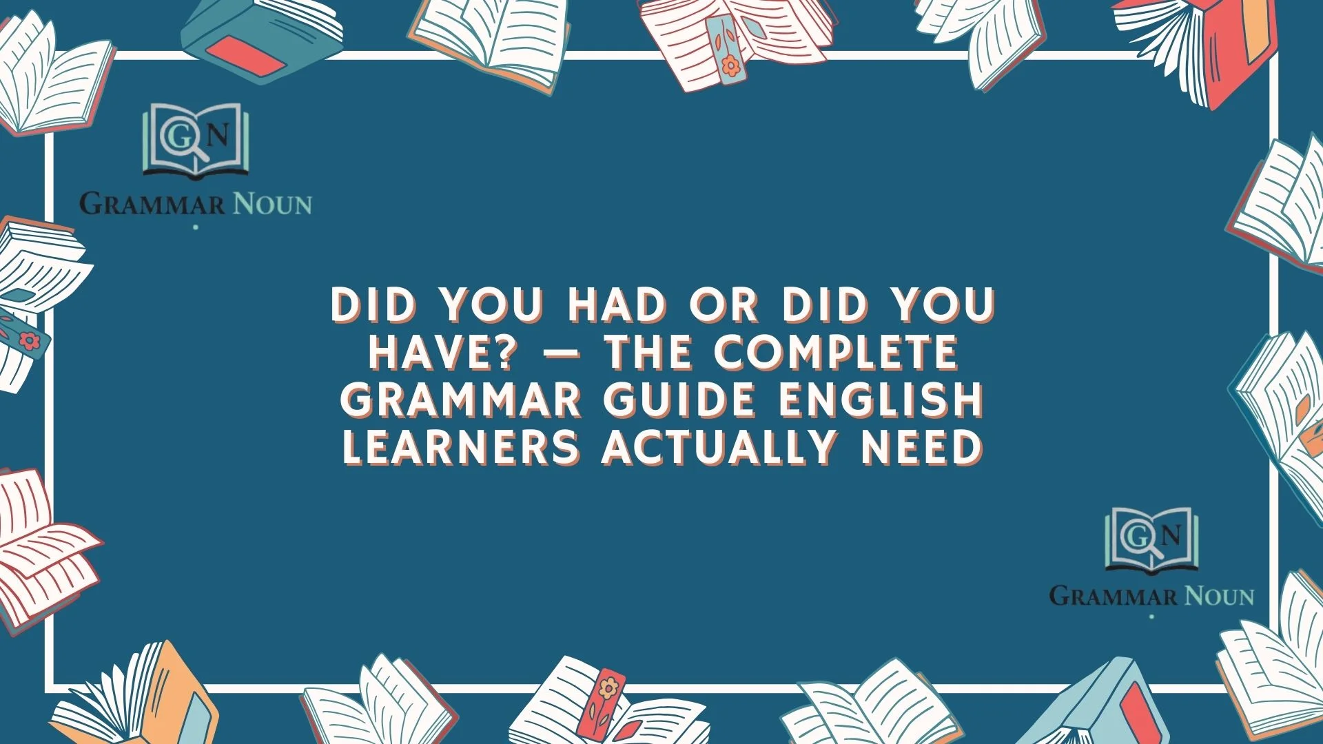 Did You Had or Did You Have? — The Complete Grammar Guide English ...